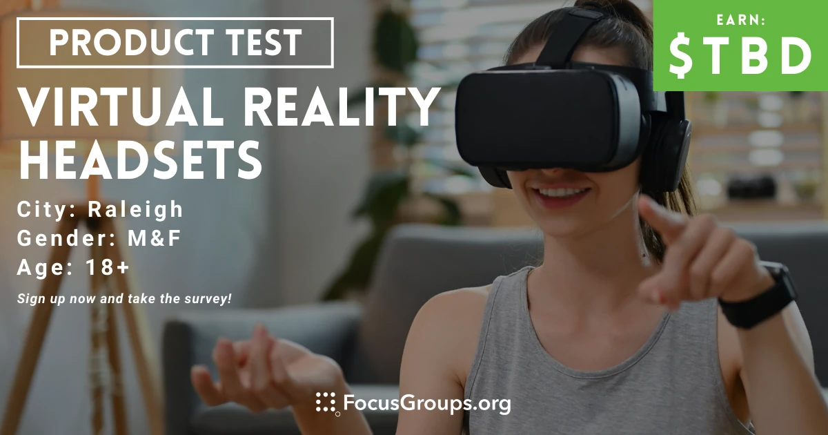 Product Test in Raleigh on Virtual Reality Headsets - FocusGroups.org